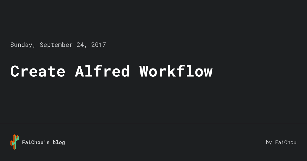 Create Alfred Workflow • FaiChou's blog