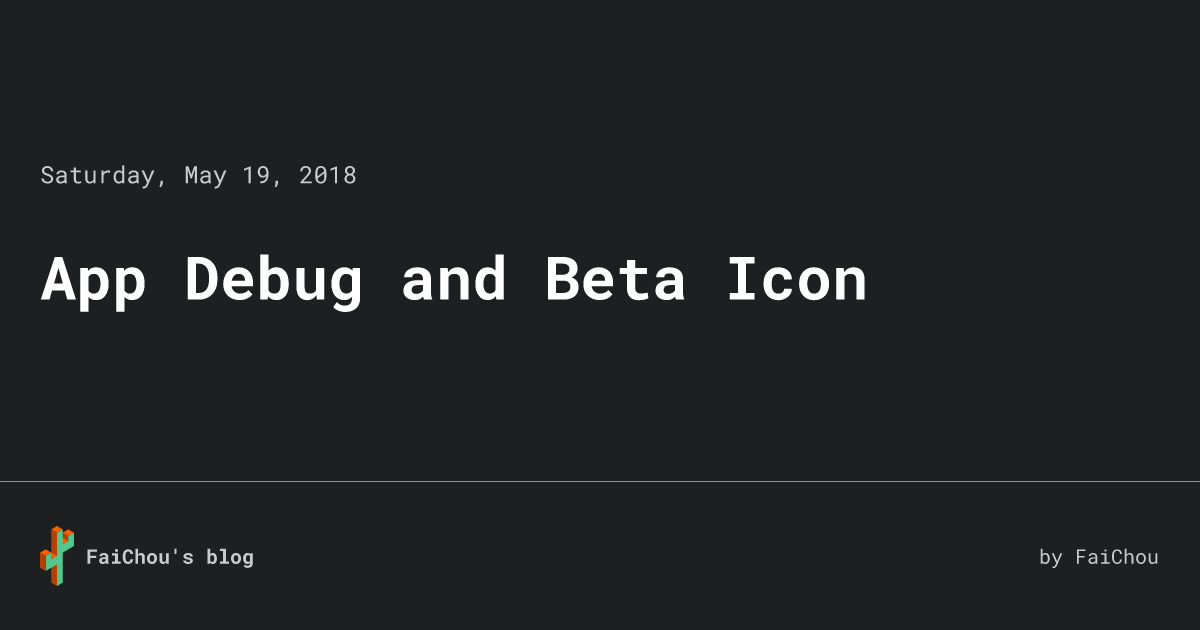 App Debug and Beta Icon • FaiChou's blog