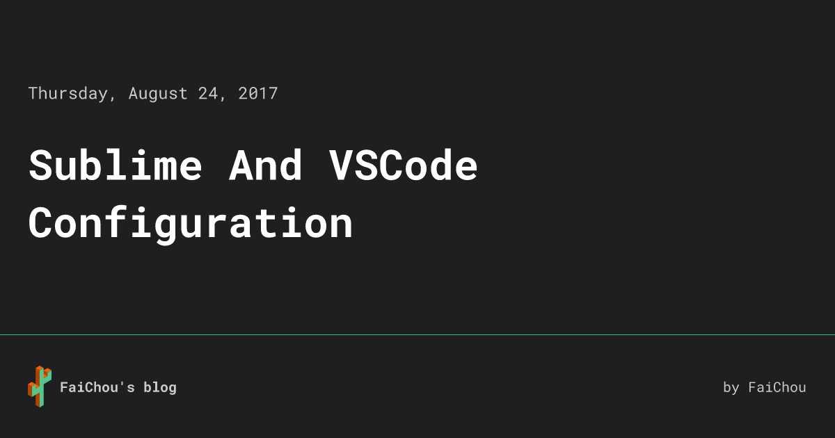 Sublime And VSCode Configuration • FaiChou's blog
